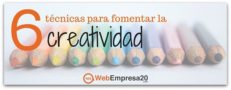 6 técnicas para fomentar la creatividad - Web Empresa 2.0